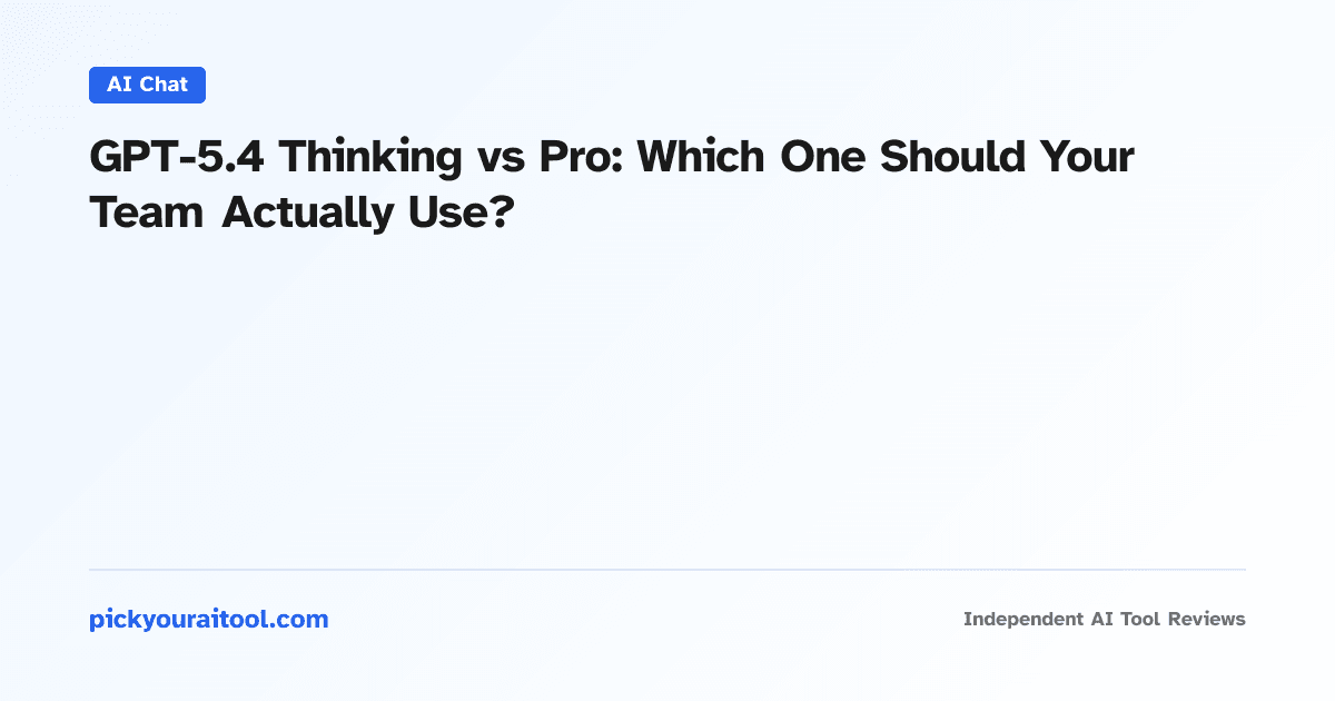 GPT-5.4 Thinking vs Pro: Which One Should Your Team Actually Use?